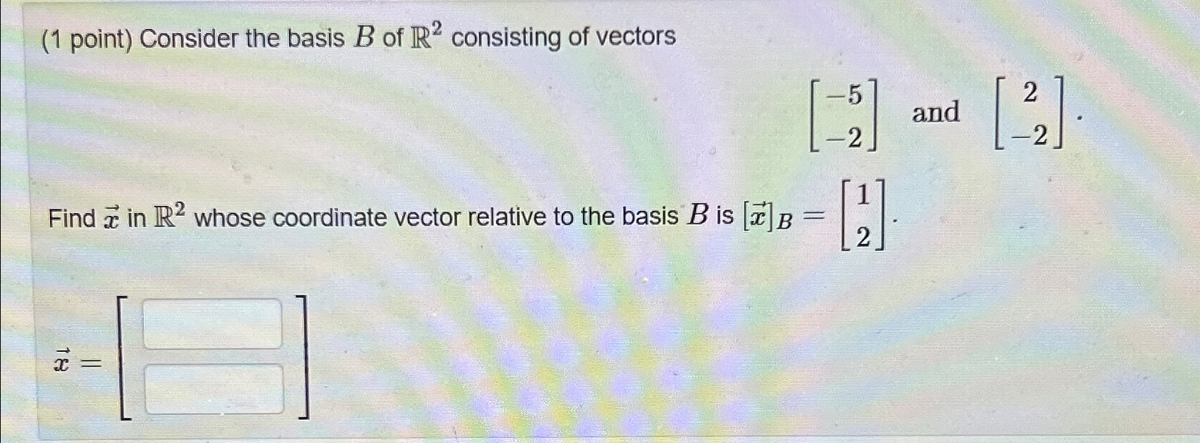 Solved (1 ﻿point) ﻿Consider the basis B ﻿of R2 ﻿consisting | Chegg.com