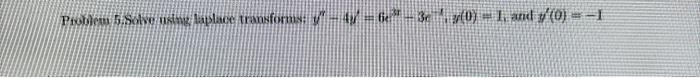 Solved Problem 5.Solve using laplace transforms: | Chegg.com