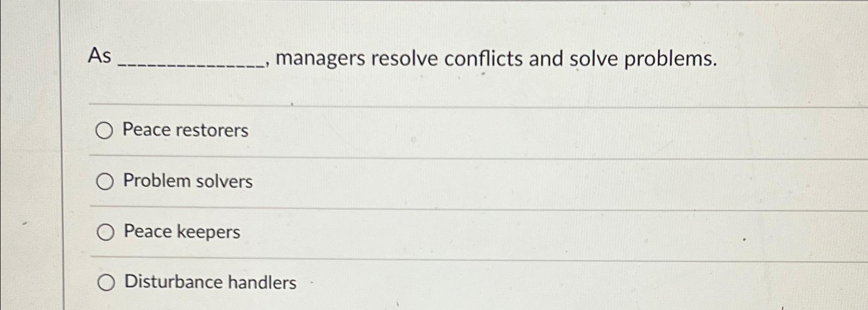 Solved As managers resolve conflicts and solve | Chegg.com