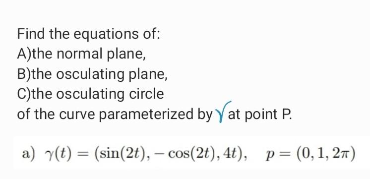Solved Find the equations of: A)the normal plane, B)the | Chegg.com