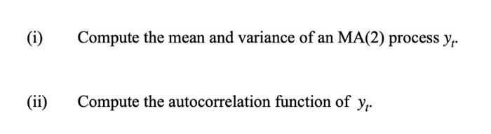 Solved Compute the mean and variance of an MA(2) process yr. | Chegg.com