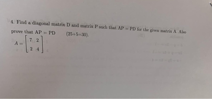 Solved 4. Find a diagonal matrix D and matrix P such that AP | Chegg.com