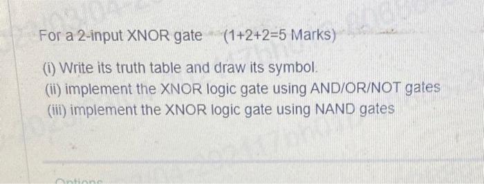 Solved For a 2 -input XNOR gate (1+2+2=5 Marks ) (i) Write | Chegg.com