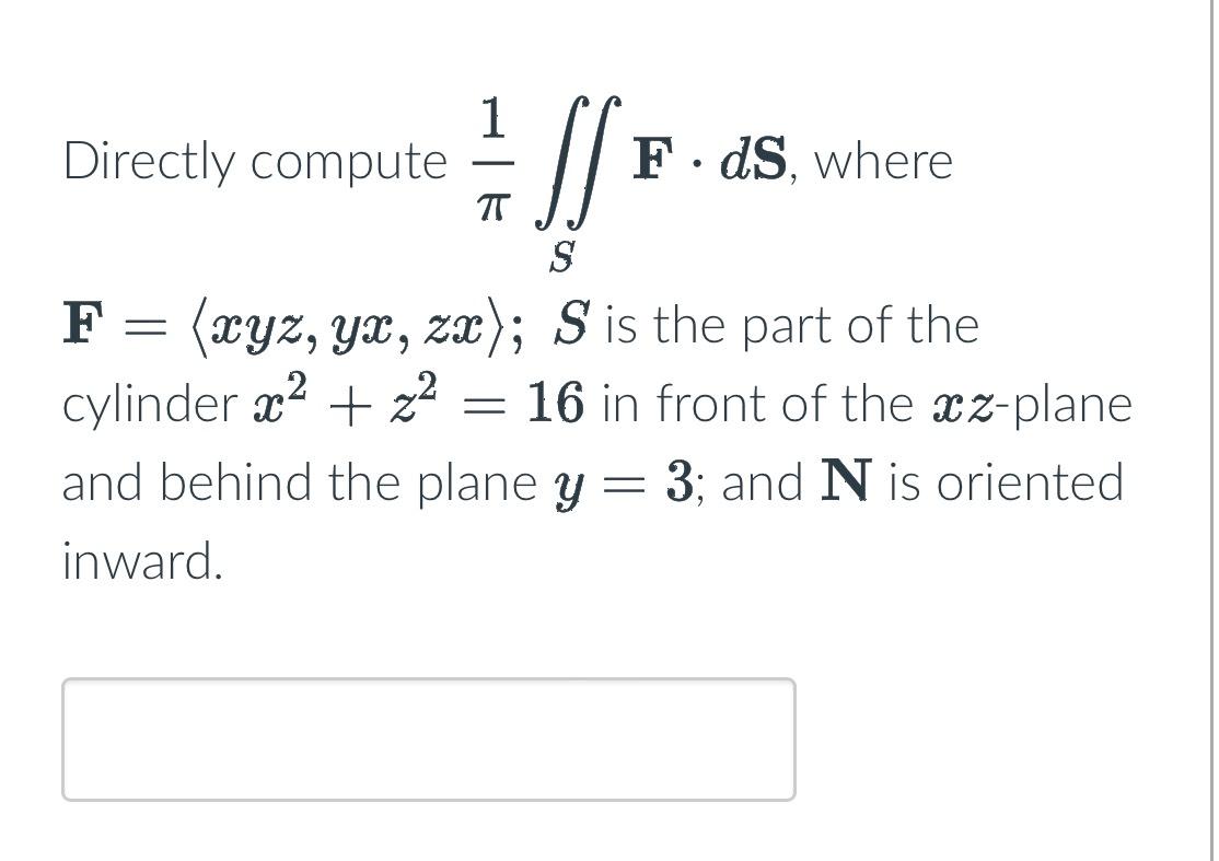 Solved Directly compute 1π∬SF*dS, ﻿where F=(:xyz,yx,zx:);S | Chegg.com