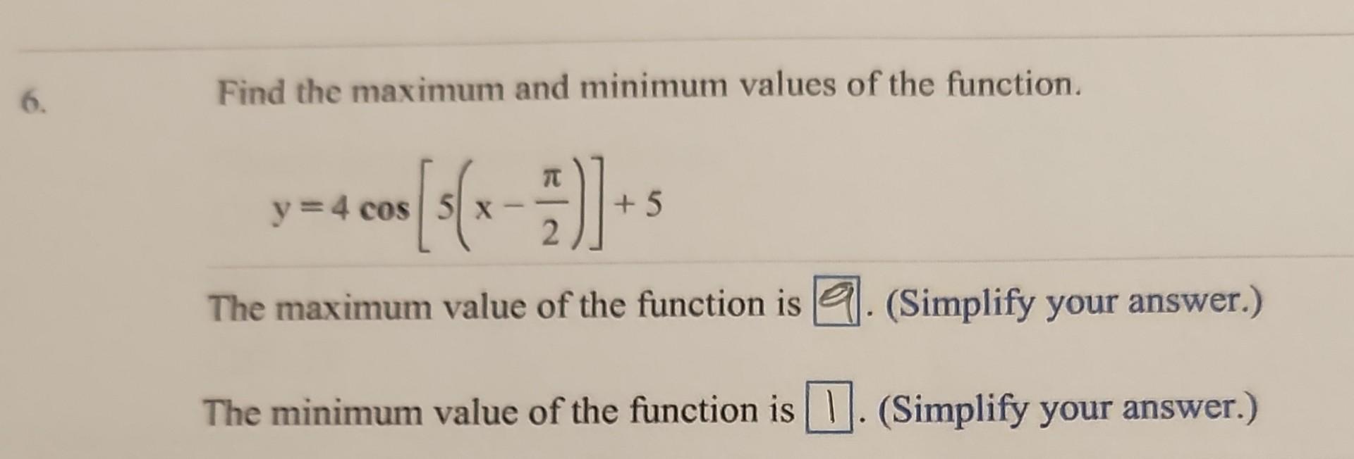 Solved Find the maximum and minimum values of the function. | Chegg.com