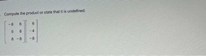 Solved Compute the product or state that it is undefined. | Chegg.com