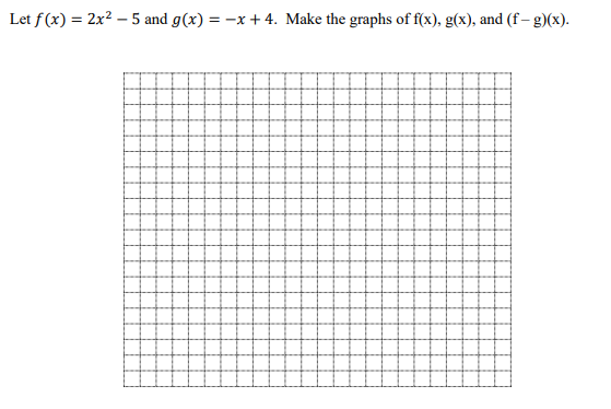 Solved Let f(x)=2x2-5 and g(x)=-x+4. Make the graphs of | Chegg.com Solved Let f(x)=2x2-5 and g(x)=-x+4. Make the graphs of | Chegg.com