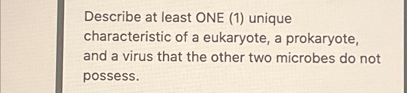Solved Describe at least ONE (1) ﻿unique characteristic of a | Chegg.com