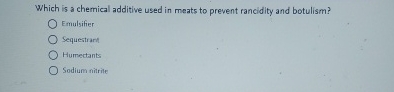 Solved Which is a chemical additive used in meats to prevent | Chegg.com
