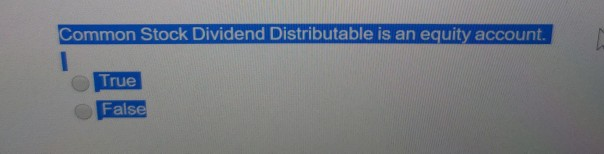 Solved Common Stock Dividend Distributable is an equity | Chegg.com