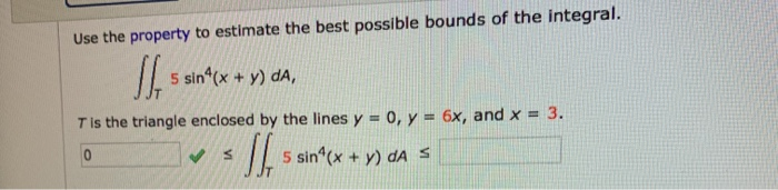 Solved Use the property to estimate the best possible bounds | Chegg.com