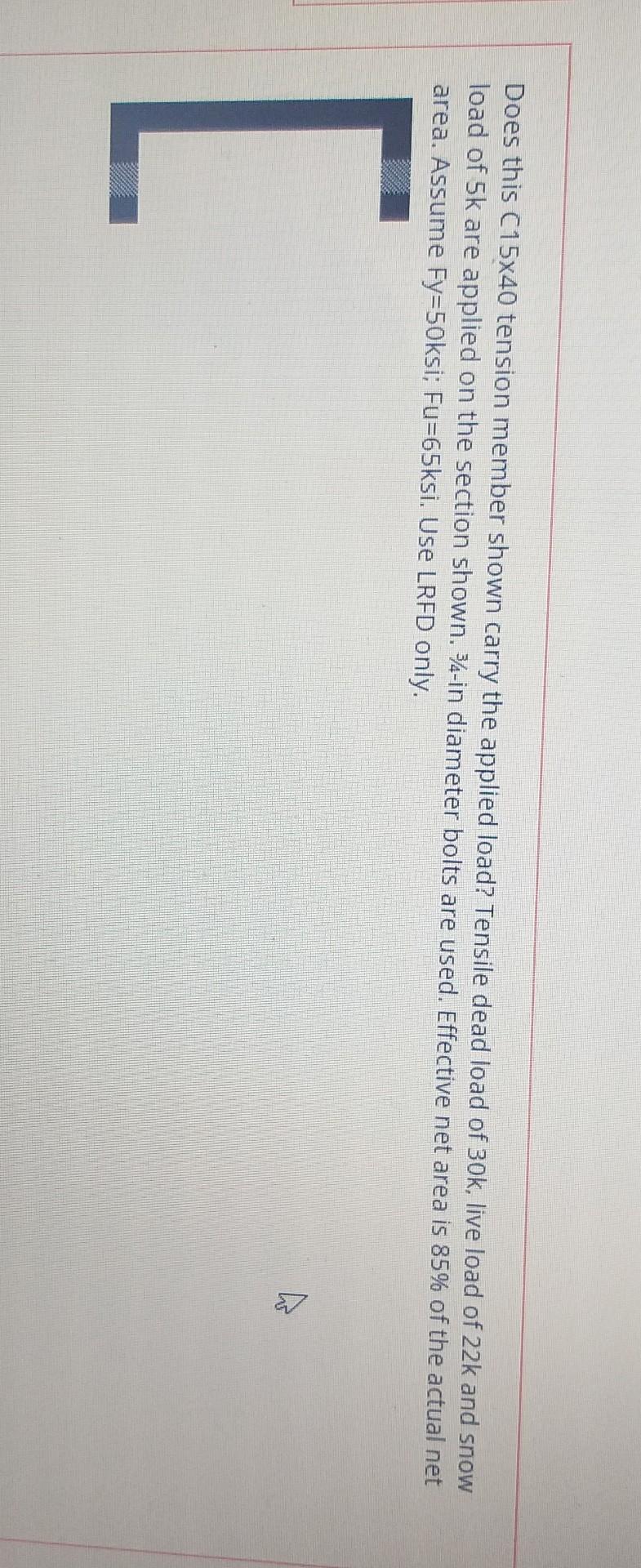 Solved Does this C15x40 tension member shown carry the | Chegg.com