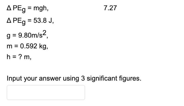 Solved 7.27 A PEg = mgh, A PEg = 53.8 J, g = 9.80m/s, m = | Chegg.com