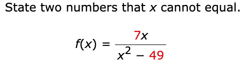 Solved State two numbers that x ﻿cannot equal.f(x)=7xx2-49 | Chegg.com