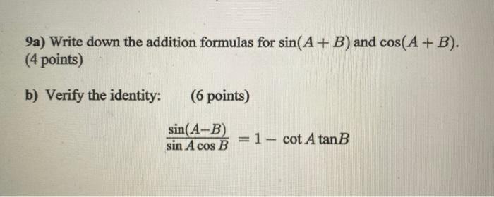 Solved 9a) Write down the addition formulas for sin(A+B) and | Chegg.com