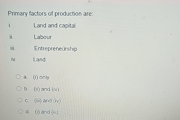 Solved Primary factors of production are:i Land and | Chegg.com