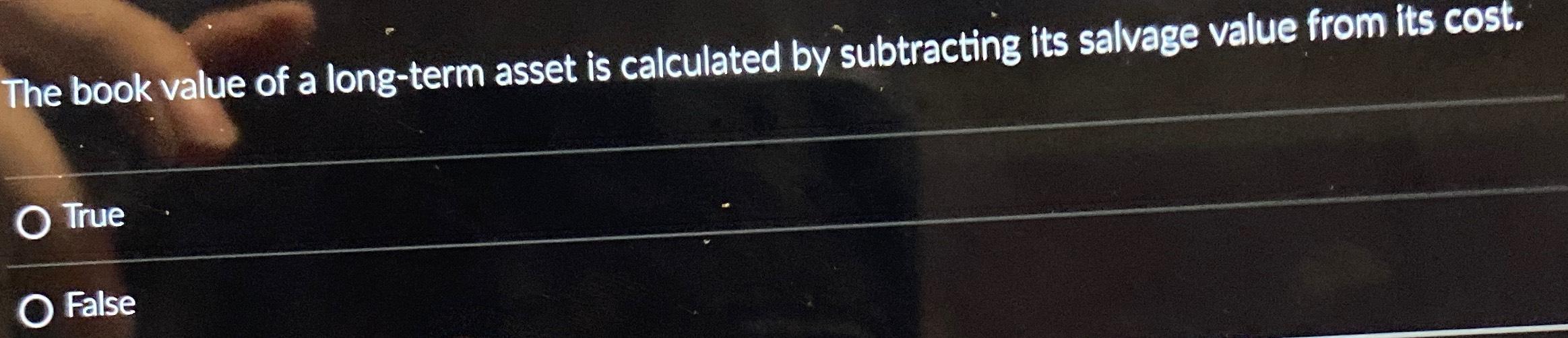 Solved The book value of a long-term asset is calculated by | Chegg.com