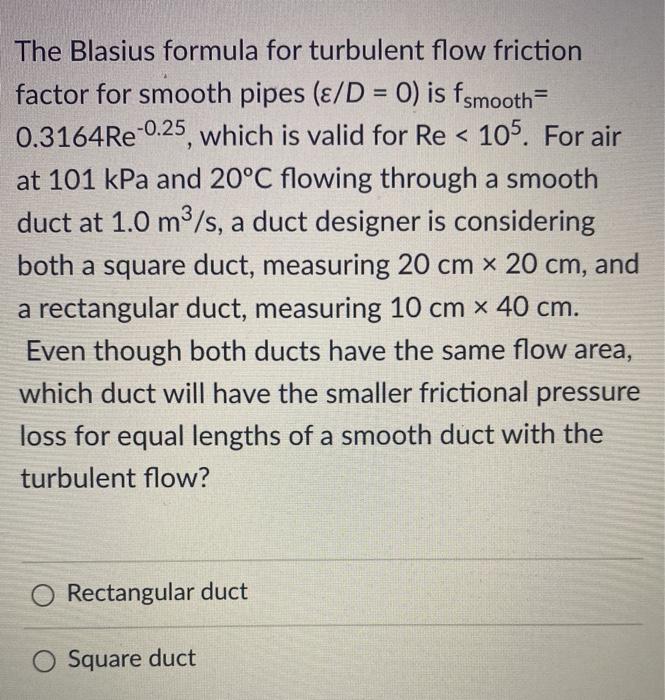 Solved The Blasius formula for turbulent flow friction | Chegg.com