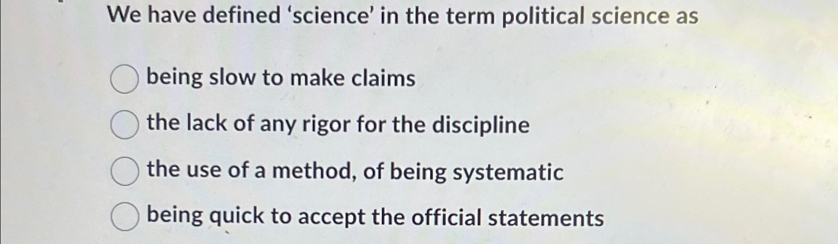 Solved We have defined 'science' in the term political | Chegg.com