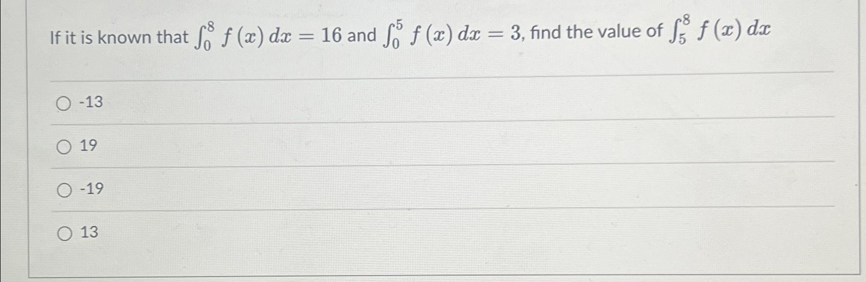 Solved If it is known that ∫08f(x)dx=16 ﻿and ∫05f(x)dx=3, | Chegg.com