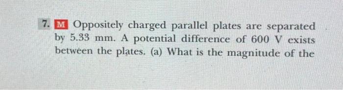 Solved 7. M Oppositely charged parallel plates are separated | Chegg.com