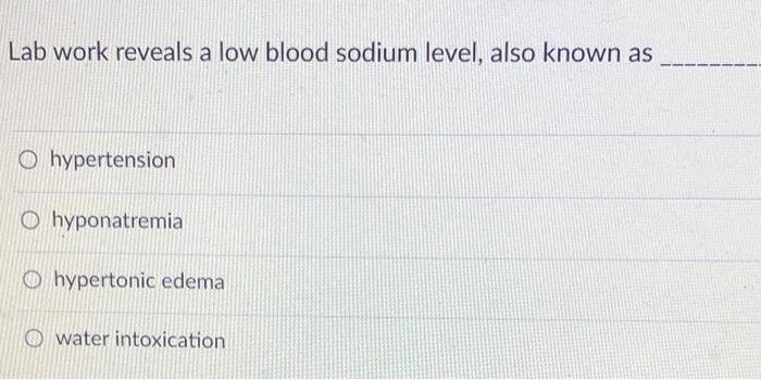 Solved Lab work reveals a low blood sodium level, also known | Chegg.com