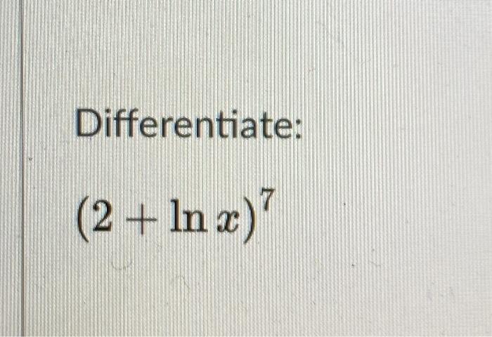 Solved Differentiate: (2 + In x) | Chegg.com