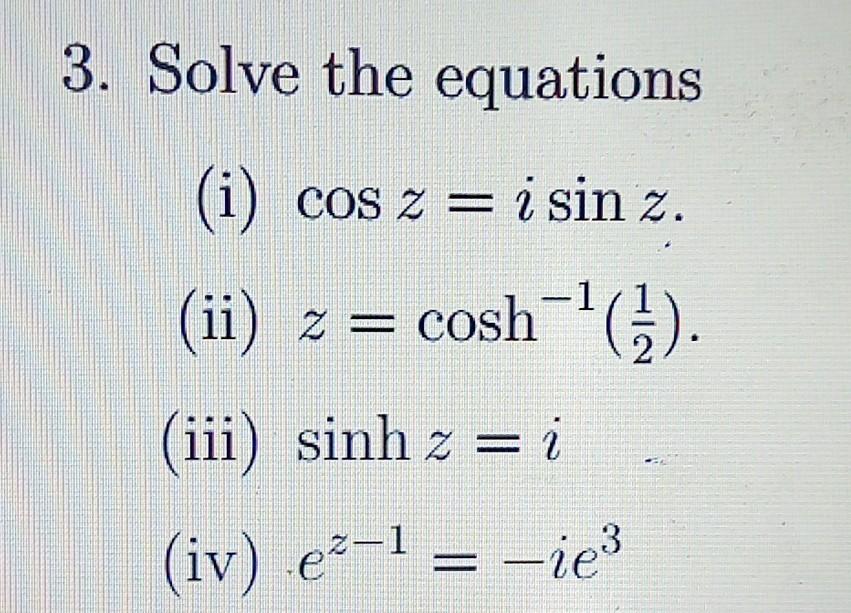 Solved 3. Solve the equations (i) cosz=isinz. (ii) | Chegg.com