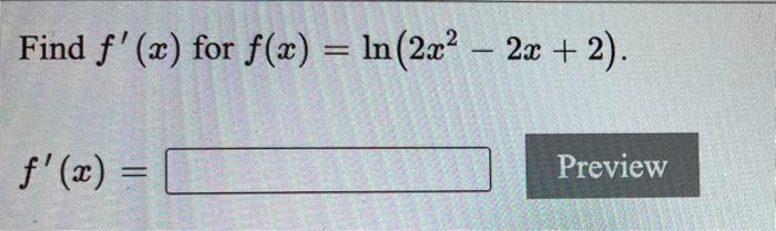 Solved Find f′(x) for f(x)=ln(2x2−2x+2) f′(x)= | Chegg.com