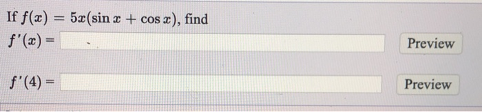 Solved If f(x) 5x(sin x cos x), find f'() Preview f'(4)= | Chegg.com