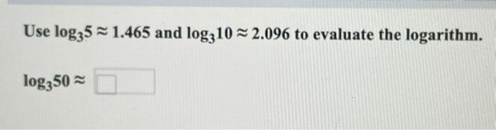 Solved Use log35 – 1.465 and log310 – 2.096 to evaluate the | Chegg.com