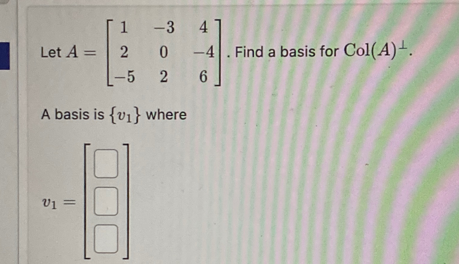 Solved Let A=[1-3420-4-526]. ﻿Find a basis for A basis is | Chegg.com