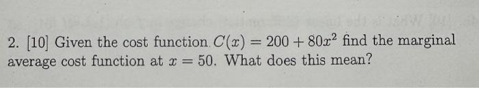 Solved 2. [10] Given the cost function C(x)=200+80x2 find | Chegg.com