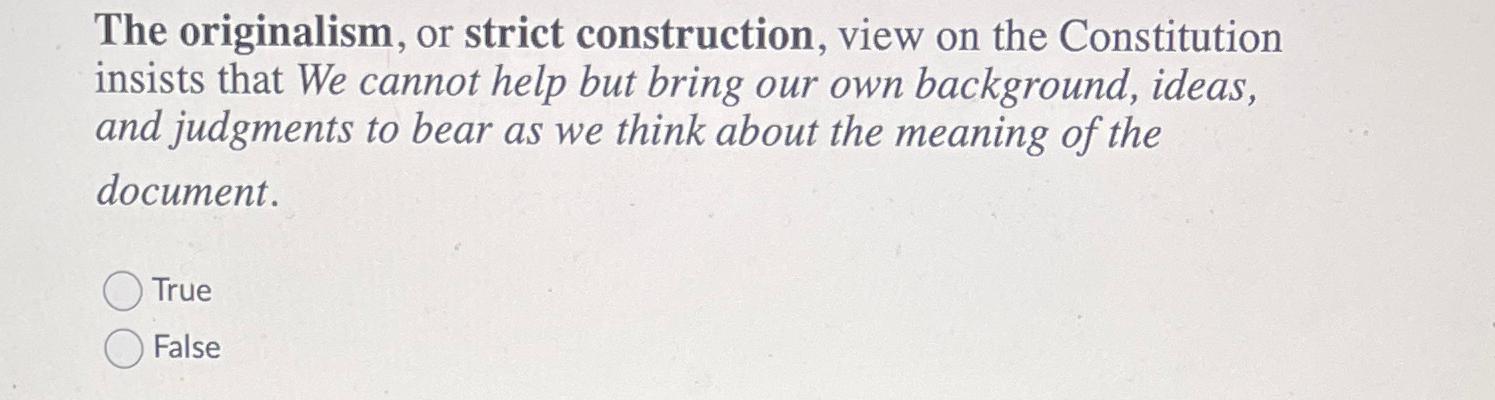 Solved The originalism, or strict construction, view on the | Chegg.com