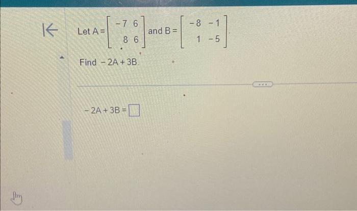 Solved -et A=[−7866] and B=[−81−1−5] Find −2A+3B −2A+3B= | Chegg.com