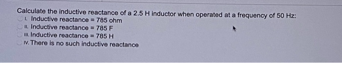 Solved Calculate the inductive reactance of a 2.5 H | Chegg.com