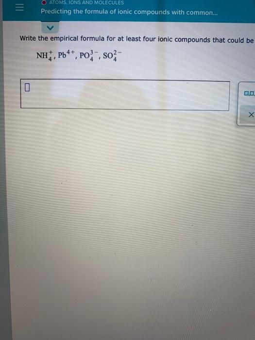 Solved = O ATOMS, IONS AND MOLECULES Predicting the formula | Chegg.com