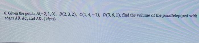 Solved 6. Given the points A(-2,1,0), B(2,3,2), C(1,4,-1), | Chegg.com