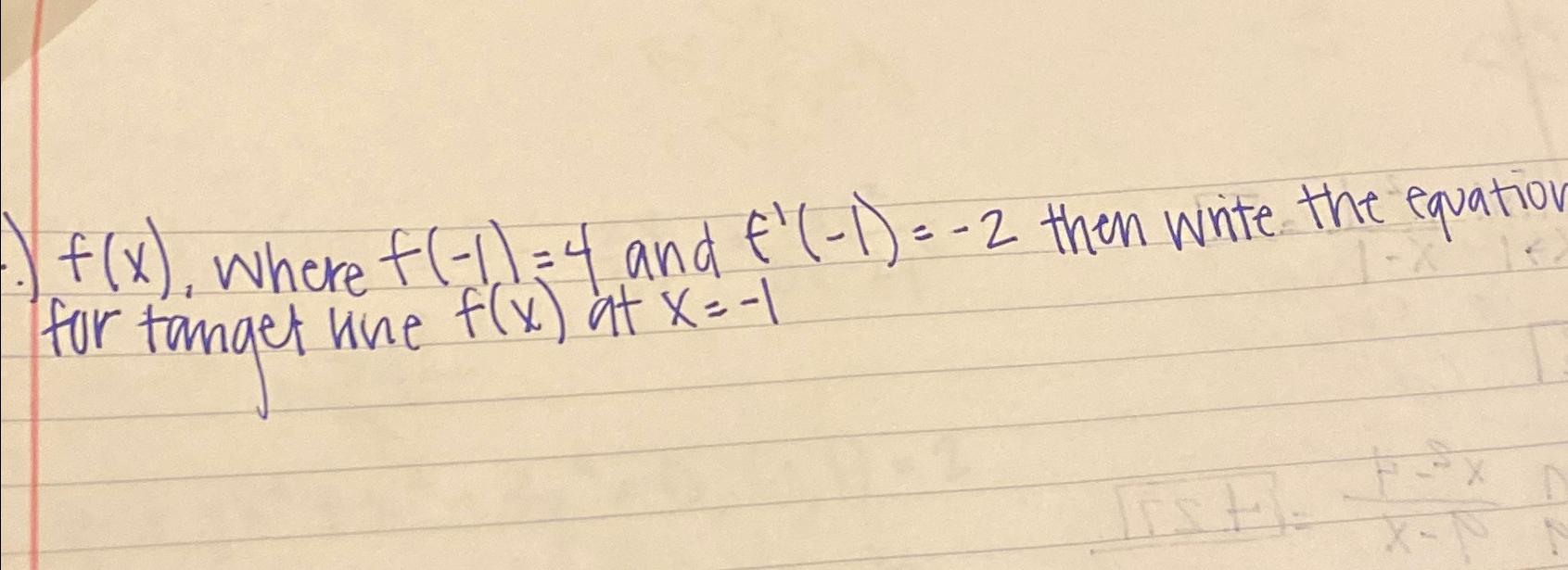 Solved f(x), ﻿where f(-1)=4 ﻿and f'(-1)=-2 ﻿then wite the | Chegg.com