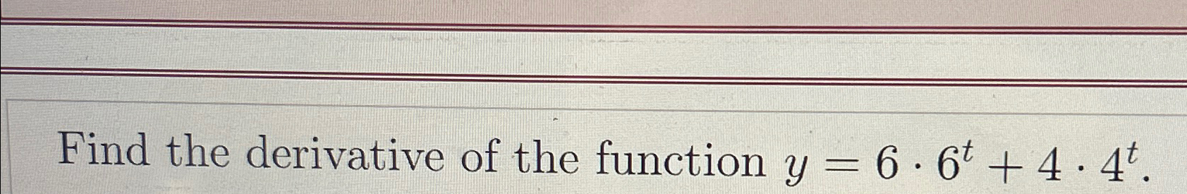 Solved Find the derivative of the function y=6*6t+4*4t. | Chegg.com
