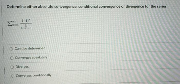 Solved Determine either absolute convergence, conditional | Chegg.com