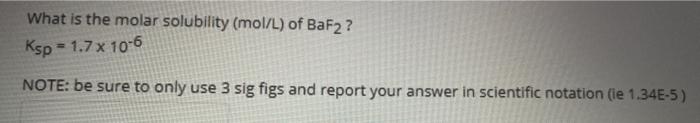 Solved What is the molar solubility (mol/L) of BaF2? Ksp - | Chegg.com