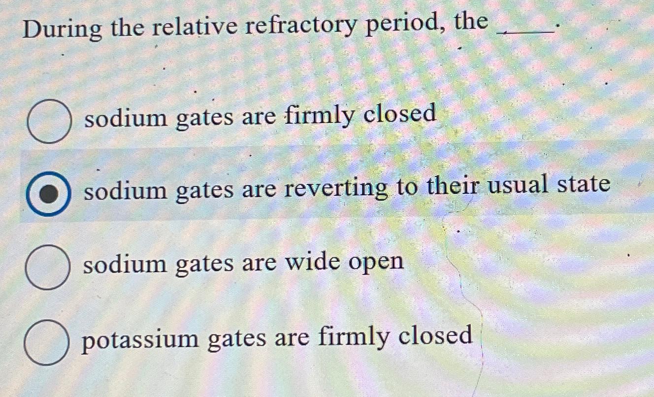 Solved During the relative refractory period, thesodium | Chegg.com