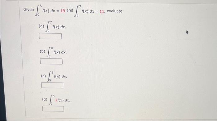 Solved ∫05f(x)dx=19 and ∫57f(x)dx=11 (a) ∫07f(x)dx. (b) | Chegg.com
