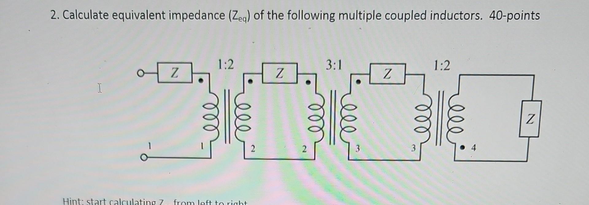 Solved 2. Calculate equivalent impedance (Zeq ) of the | Chegg.com