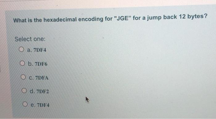 Solved What Is The Hexadecimal Encoding For Jge For A Jump