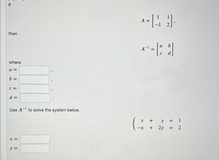 Solved A=[1−112] then A−1=[acbd] where a=b=c=d= Use A−1 to | Chegg.com