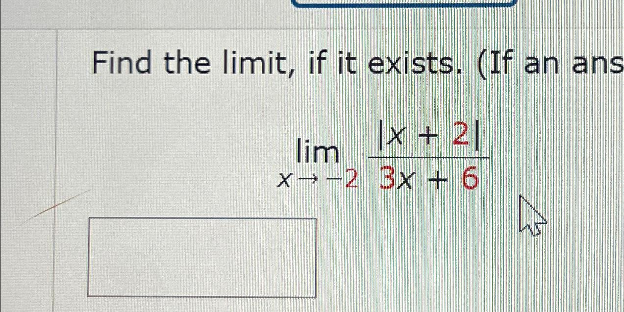 Solved Find the limit, ﻿if it exists.limx→-2|x+2|3x+6 | Chegg.com