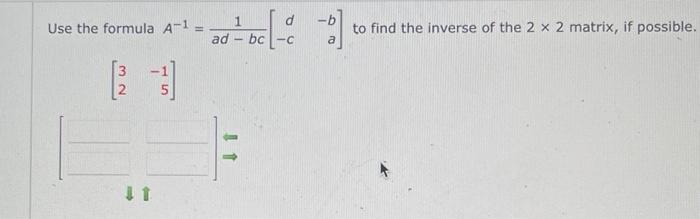 Solved Use the formula A-1 = 1 ad - bc-C to find the inverse | Chegg.com