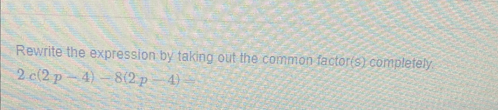 Solved Rewrite the expression by taking out the comnon | Chegg.com